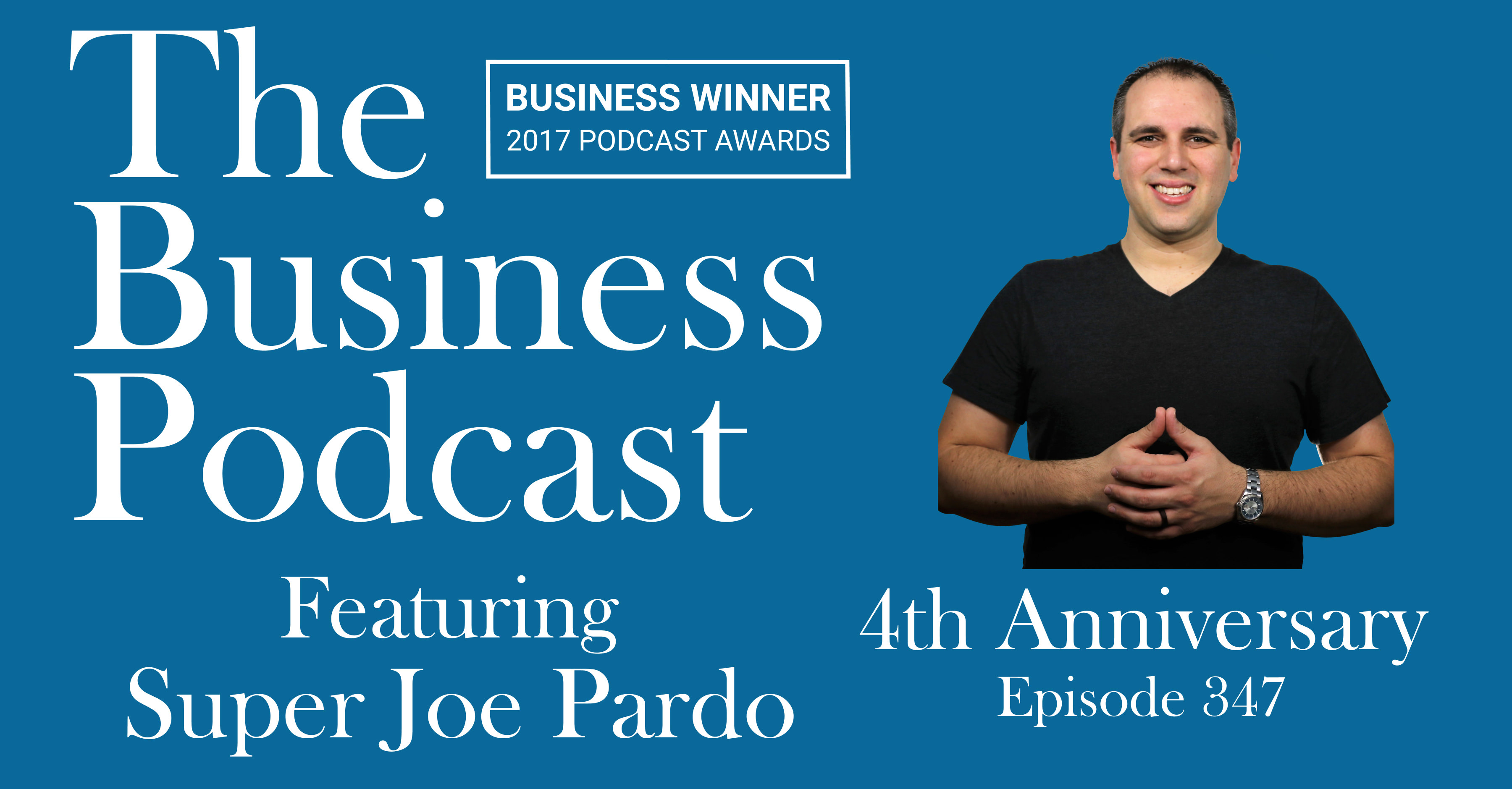 The Business Podcast 4th Anniversary!!! – Joe Pardo